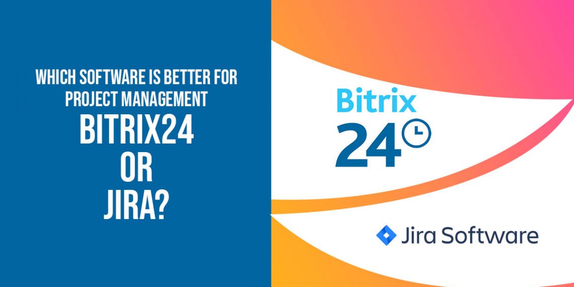 Which Software is Better for Project Management, Bitrix24 or Jira ...